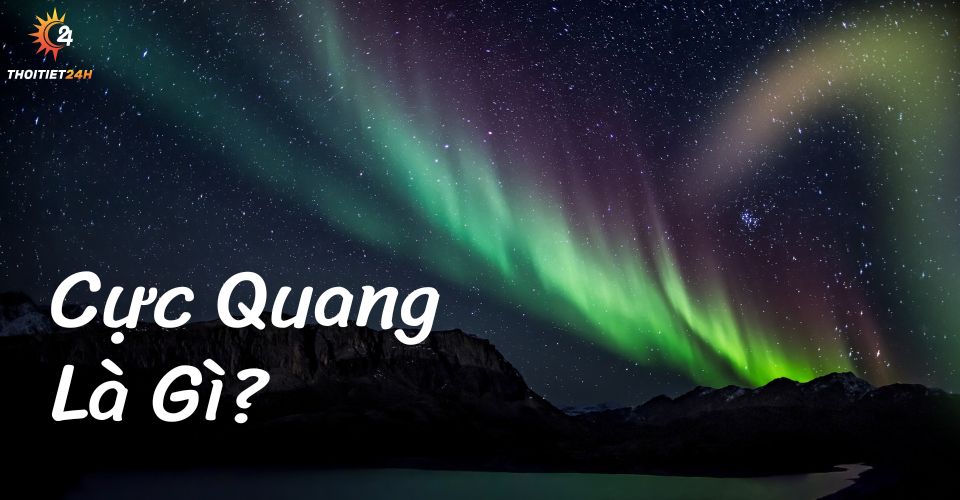 Cực quang là gì? Hé lộ bí ẩn về nguồn ánh sáng cực quang