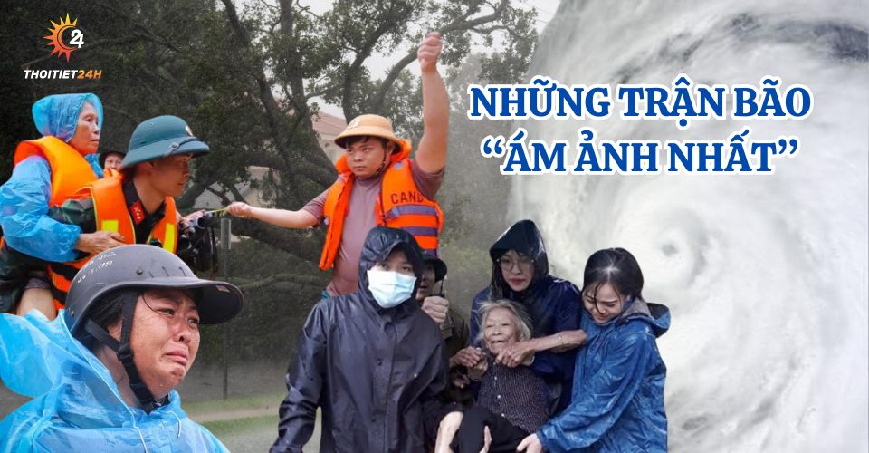 Tổng hợp các cơn bão mạnh nhất trong lịch sử Việt Nam