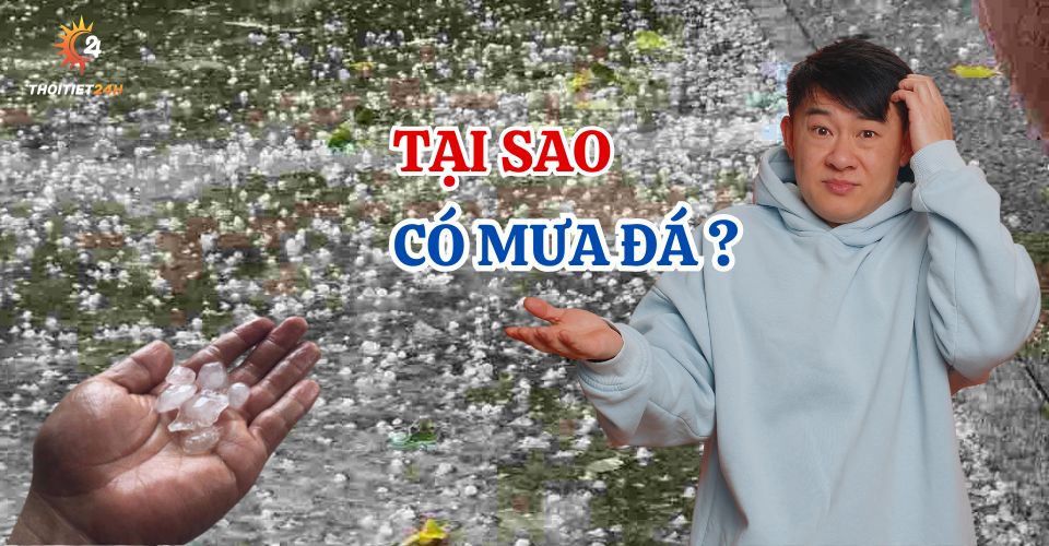 Tại sao lại có mưa đá? Vì sao mưa đá chỉ xuất hiện mùa nóng?