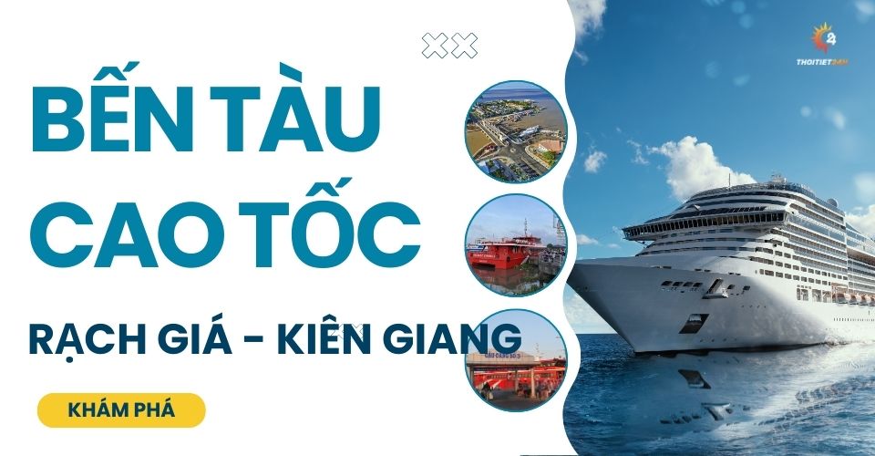 Bến tàu Rạch Giá Kiên Giang: Giá vé, lịch trình và cách đặt vé